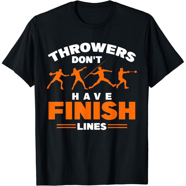 Track And Field Throwers Don't Have Finish Lines Shot Put T-Shirt ...
