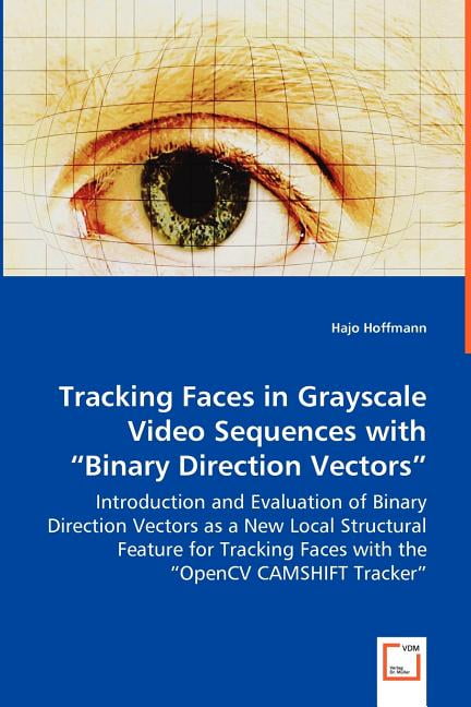 Tracking Faces in Grayscale Video Sequences with "Binary Direction Vectors" - Introduction and ...