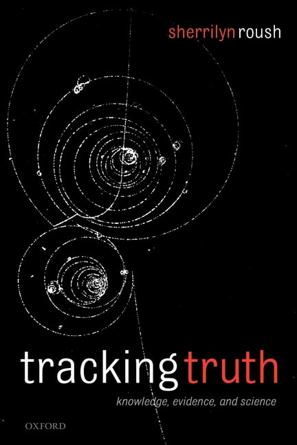 Tracking Truth: Knowledge, Evidence, and Science, (Paperback) - Walmart.com