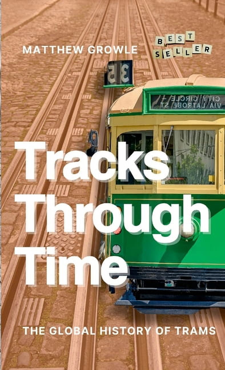 Tracks Through Time: The Global History of Trams, (Paperback) - Walmart.com