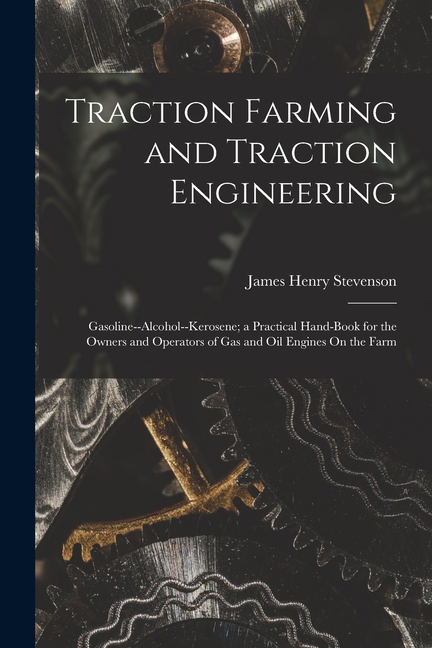 Traction Farming and Traction Engineering: Gasoline--Alcohol--Kerosene ...
