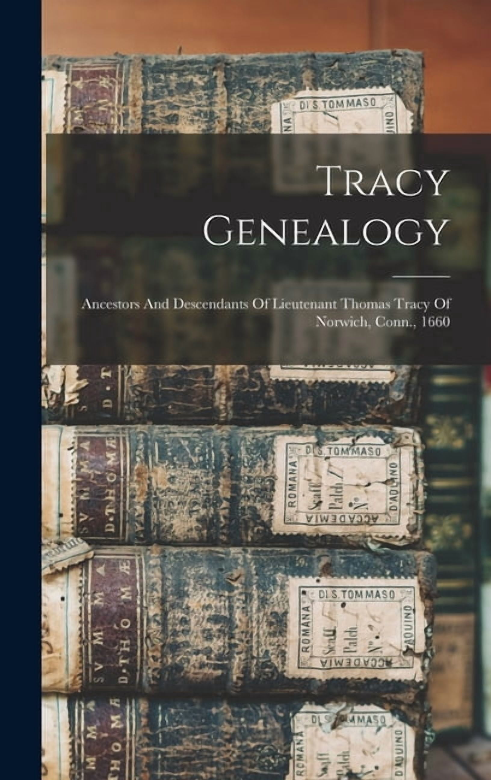Tracy Genealogy: Ancestors And Descendants Of Lieutenant Thomas Tracy ...