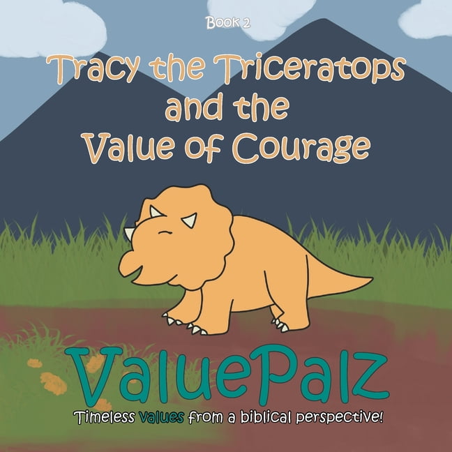 Tracy the Triceratops and the Value of Courage: ValuePalz (ValuePalz Series) - Walmart.com