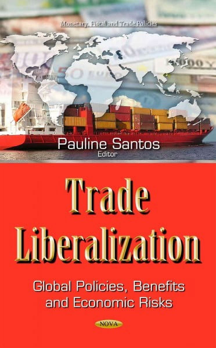 Trade Liberalization : Global Policies, Benefits and Economic Risks ...