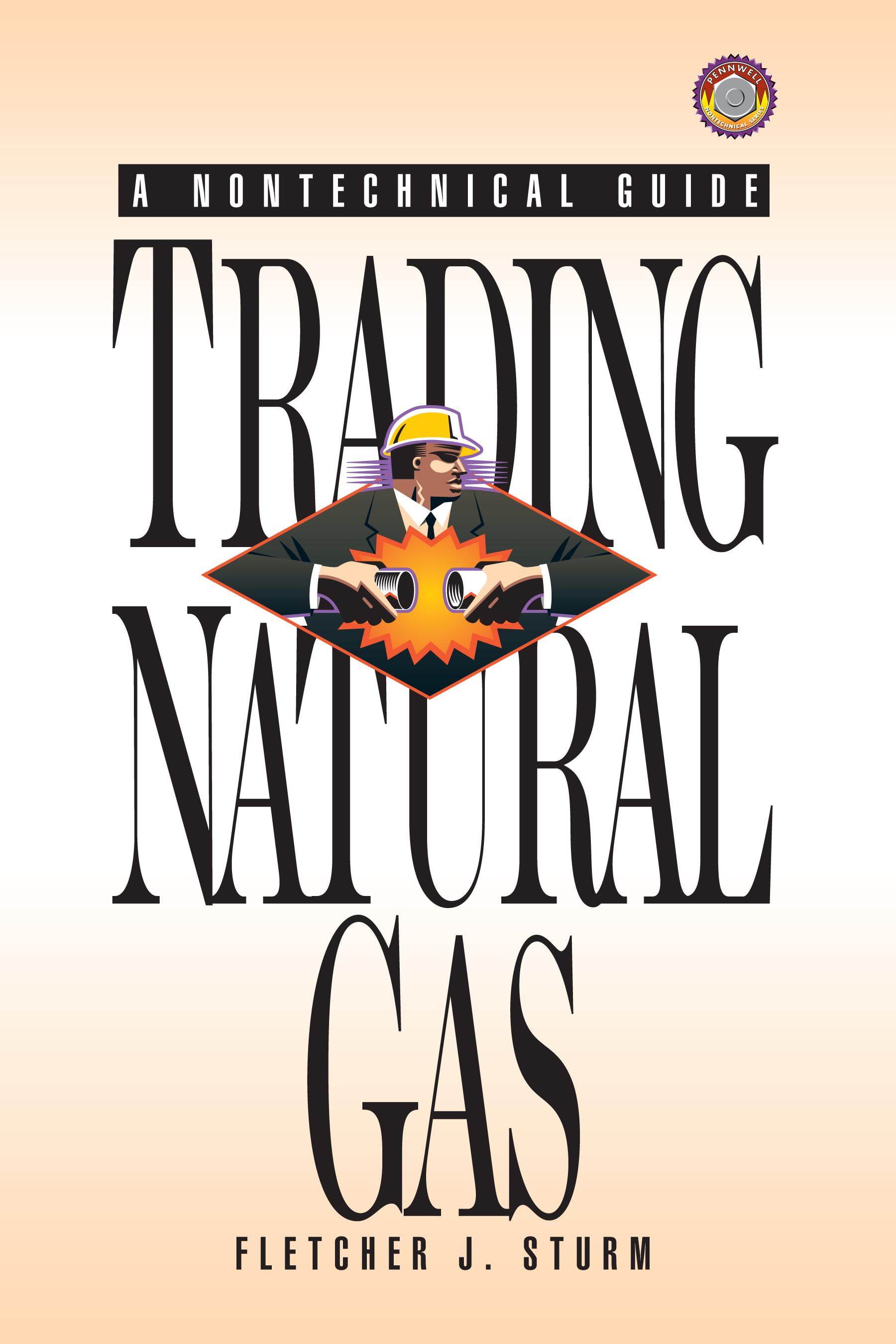Pennwell Nontechnical Series: Trading Natural Gas: Cash Futures Options ...