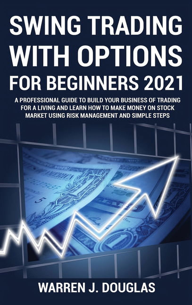 Trading Strategies for Beginners 2021: Swing Trading with Options For ...