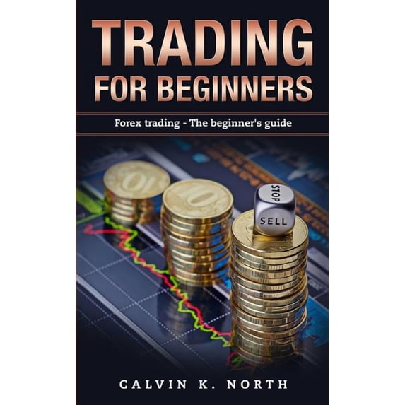 Trading For Beginners: Forex Trading: The Beginner's Guide (Forex ...