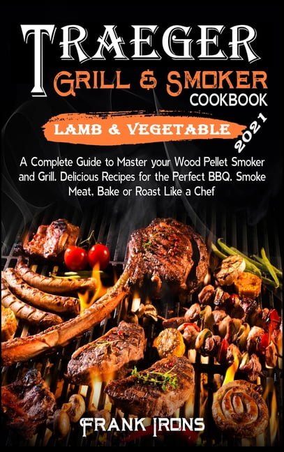 Traeger Grill and Smoker Cookbook 2021. Lamb and Vegetable Recipes: A ...