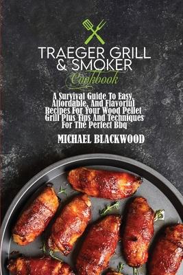 Pre-Owned Traeger Grill and Smoker Cookbook: A Survival Guide To Easy ...