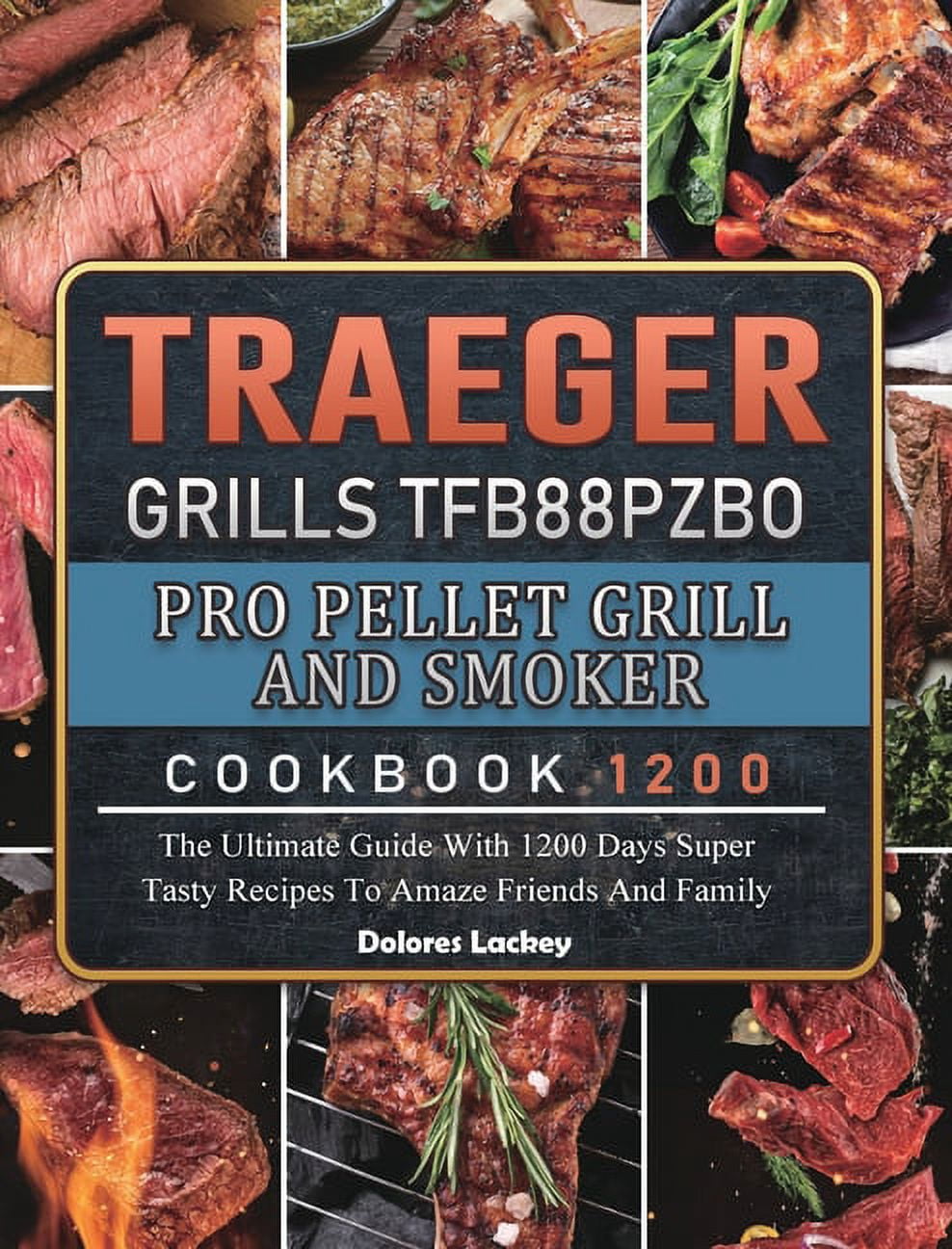 Traeger Grills TFB88PZBO Pro Pellet Grill and Smoker Cookbook 1200: The ...