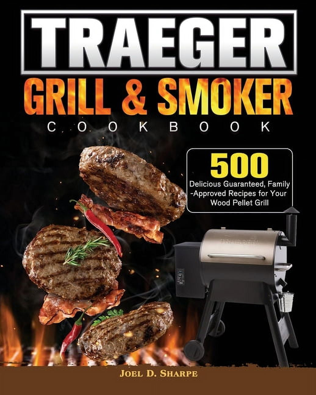 Traeger Wood Pellet Grill & Smoker Cookbook: 500 Delicious Guaranteed ...