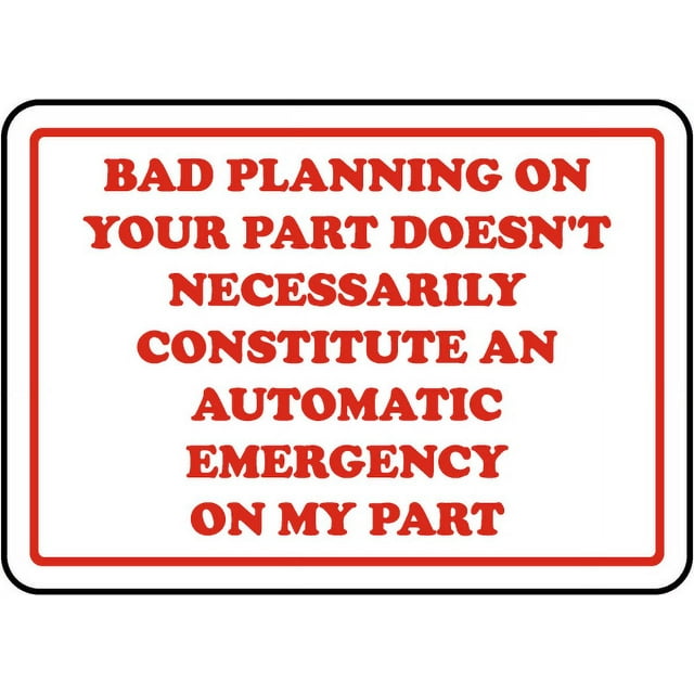 Traffic & Warehouse Signs - Bad Planning on Your Part Sign - Weather ...