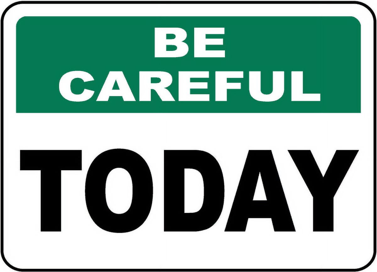Traffic & Warehouse Signs - Be Careful Today Sign - Weather Approved ...