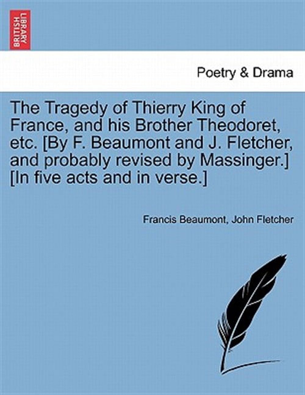 The Tragedy of Thierry King of France, and His Brother Theodoret, Etc ...