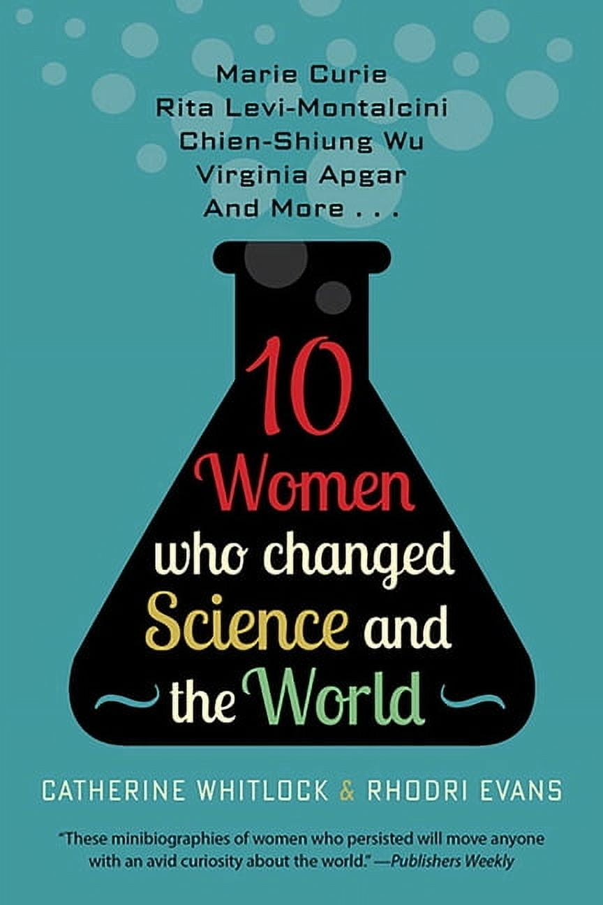 Ten Women Who Changed Science and the World: Marie Curie, Rita Levi ...