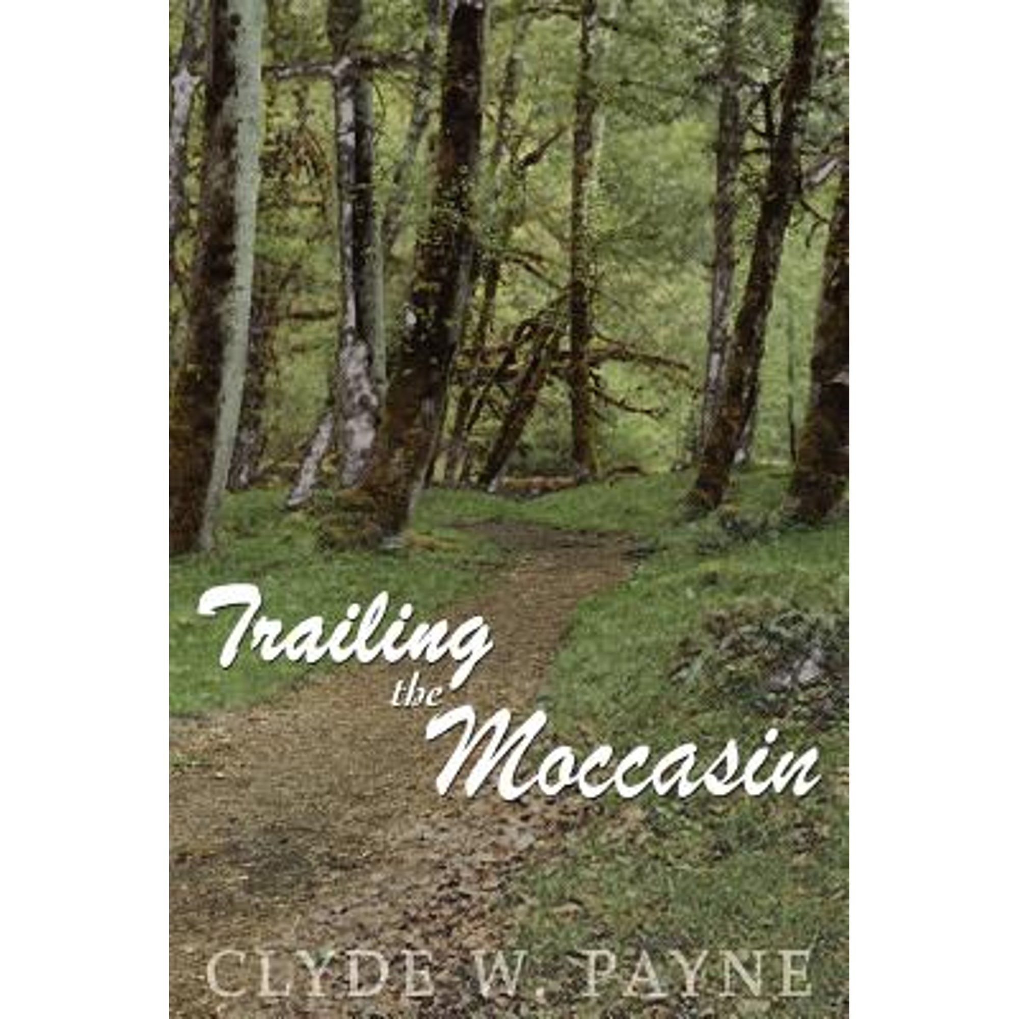 Trailing the Moccasin (Paperback) by Clyde W Payne - Walmart.com