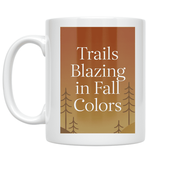 Trails Blazing in Fall Colors - Nature Lover - 11 oz Ceramic Coffee Mug ...