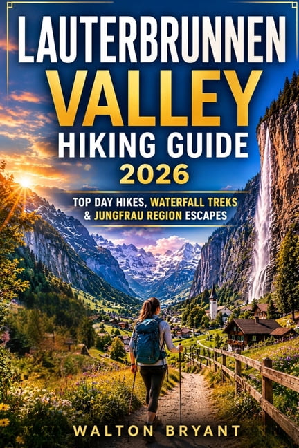Trails & Travels Lauterbrunnen Valley Hiking Guide 2026: Top Day Hikes ...