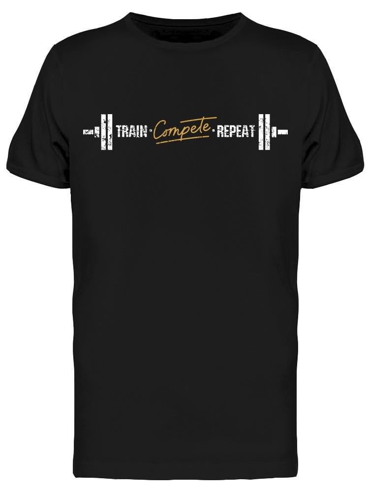 Train, Compete And Repeat T-Shirt Men -Image by Shutterstock Men T ...