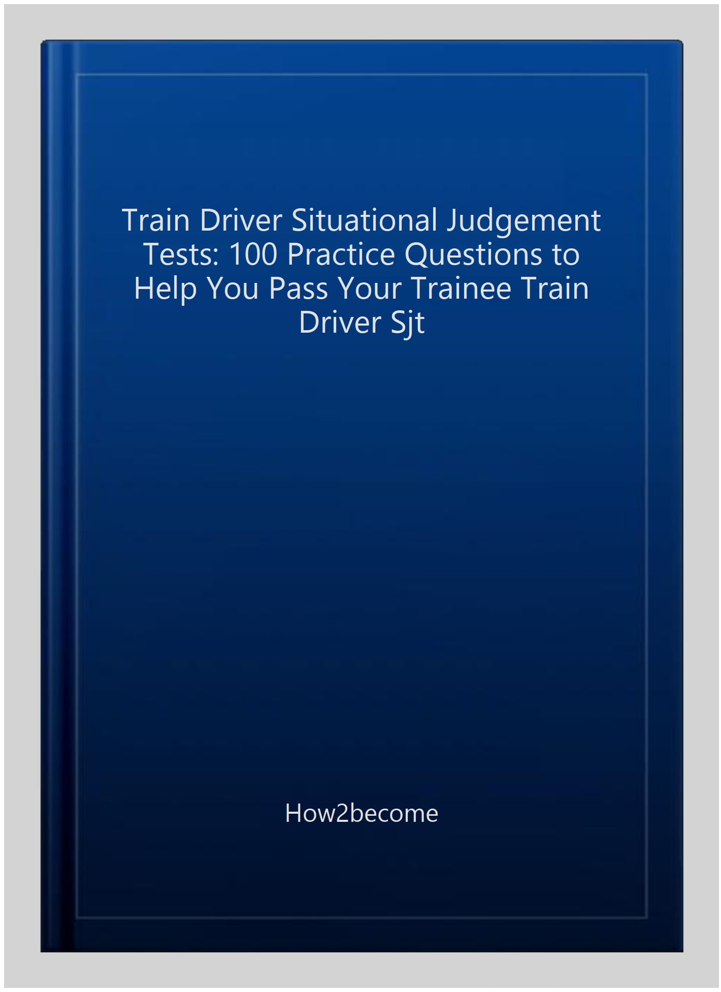Train Driver Situational Judgement Tests: 100 Practice Questions To ...
