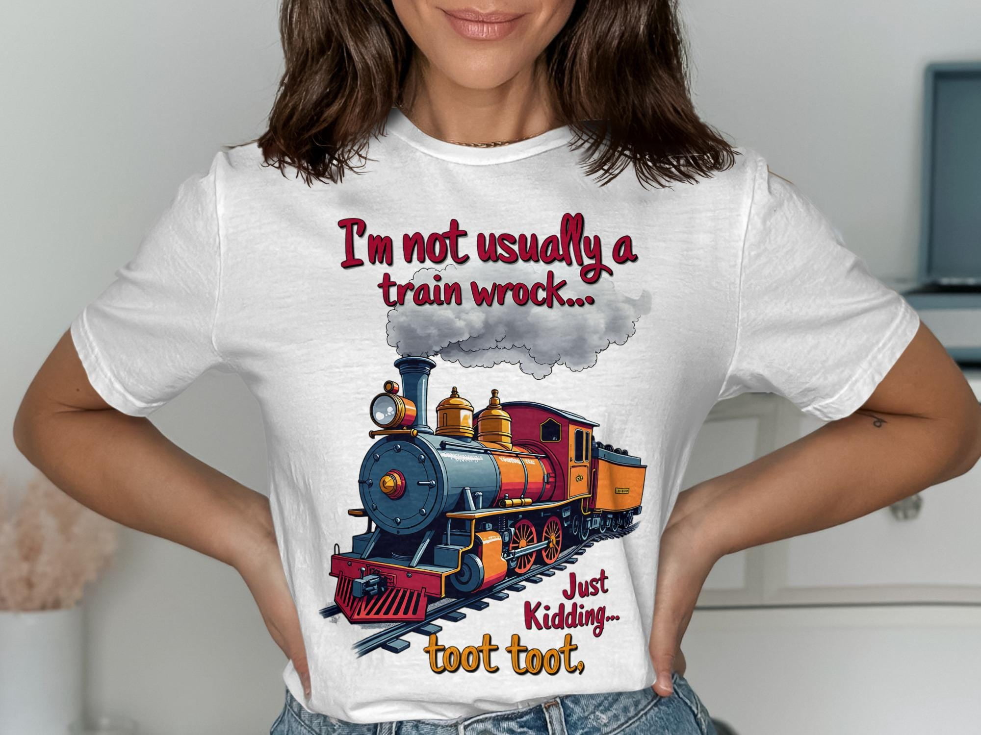 Train Wreck T Shirt Funny Locomotive Shirt Just Kidding Steam Train ...