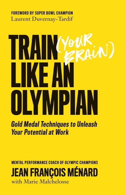 Train (Your Brain) Like an Olympian : Gold Medal Techniques to Unleash ...