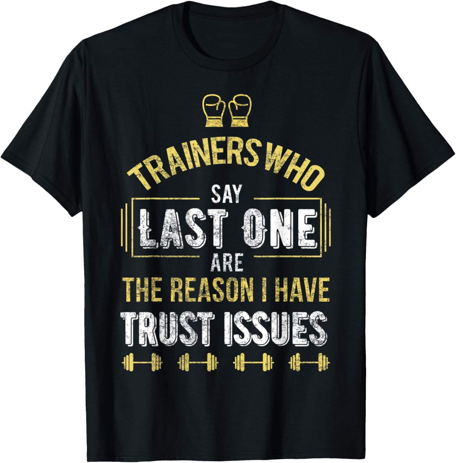 Trainers Who Say Last One Are The Reason I Have Trust Issues T-Shirt ...