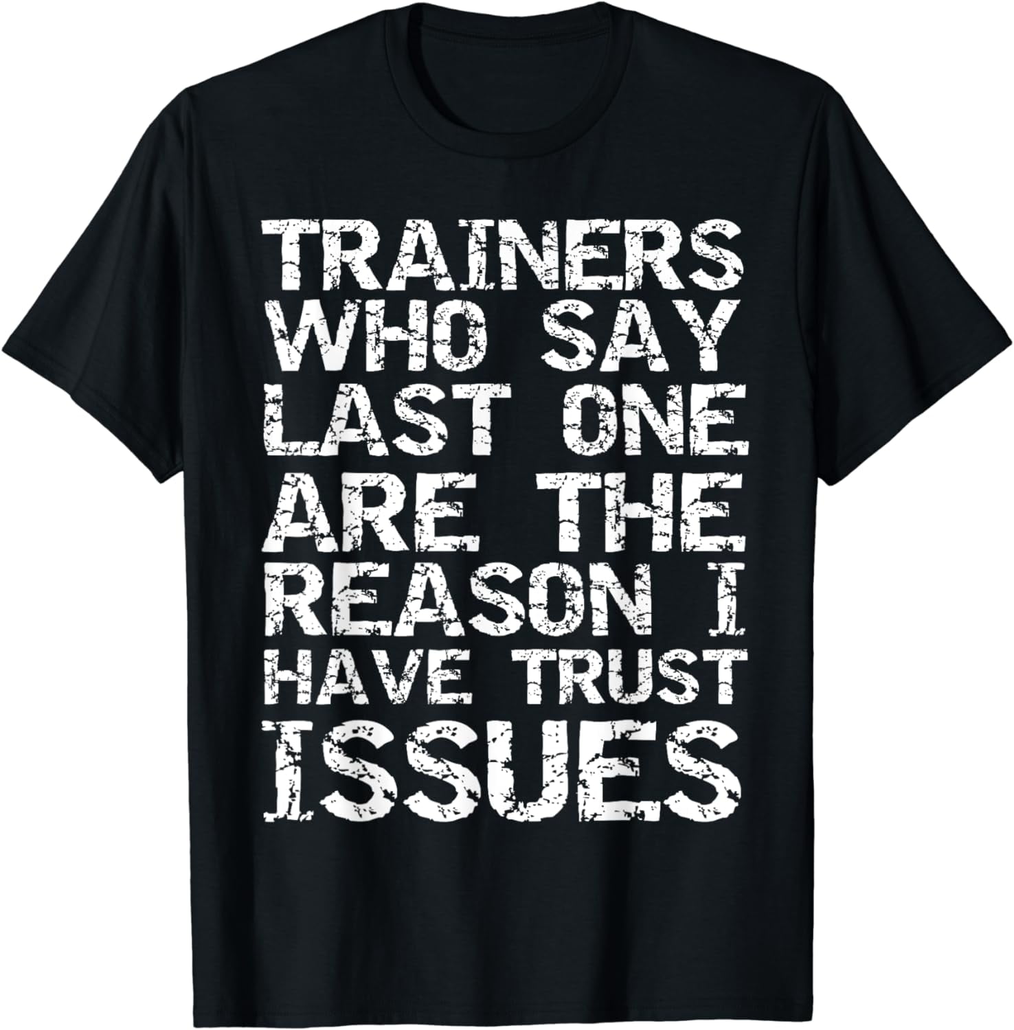 Trainers Who Say Last One are the Reason I Have Trust Issues T-Shirt ...