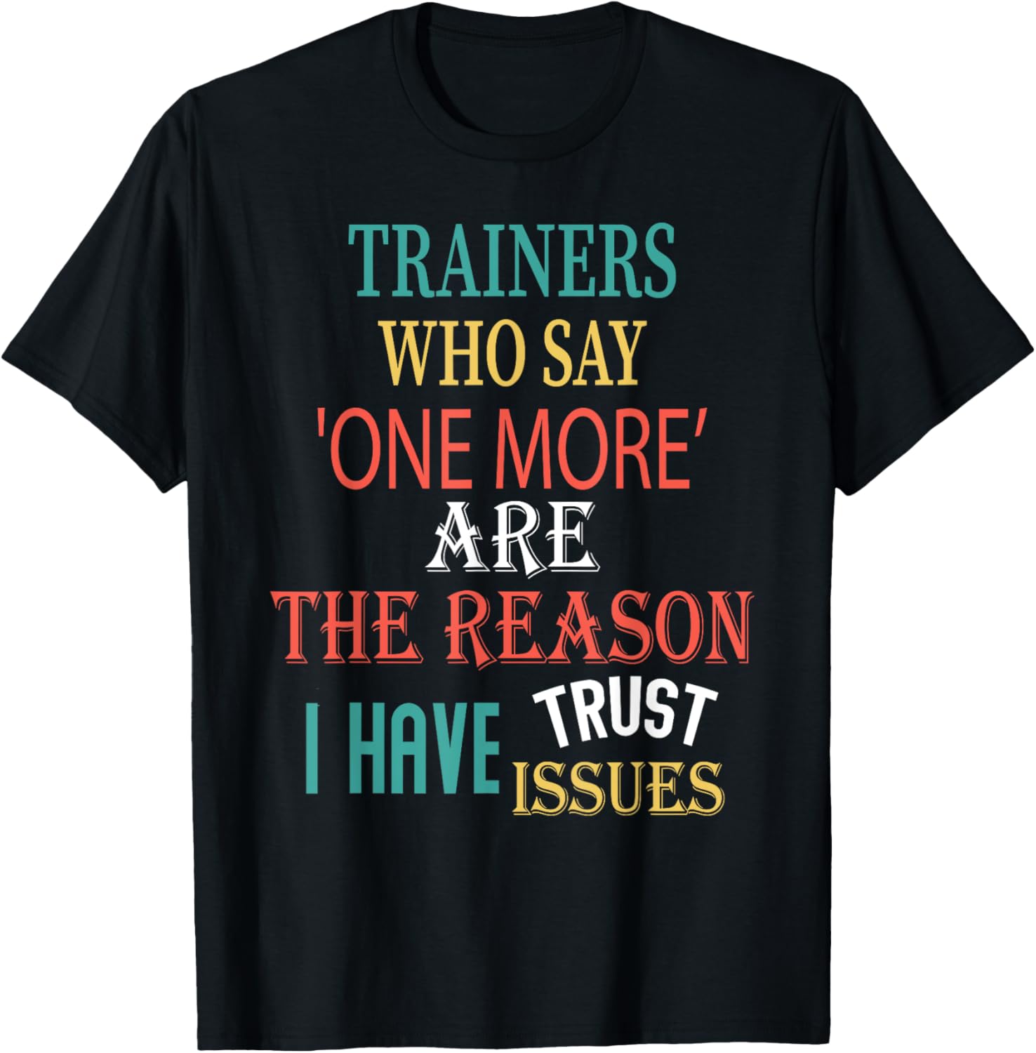 Trainers Who Say One More Are The Reason I Have Trust Issues T-Shirt ...