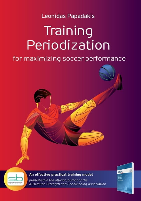 Training Periodization: for maximizing soccer performance, (Paperback ...