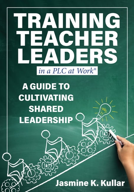 Training Teacher Leaders in a PLC at Work(r): A Guide to Cultivating ...