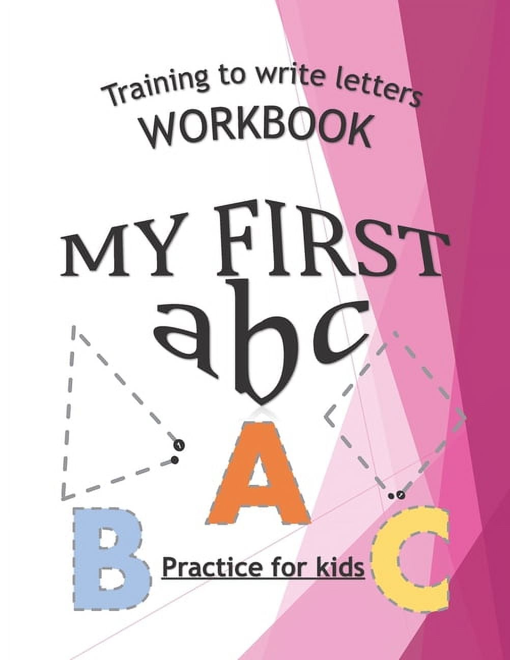 Training To Write Letters Workbook My First abc Practice For Fids: My ...