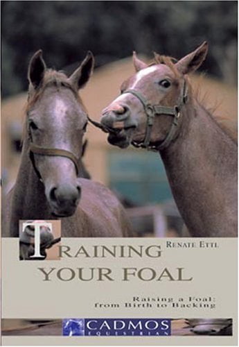 Pre-Owned Training Your Foal: Raising a Foal - From Birth to Backing ...