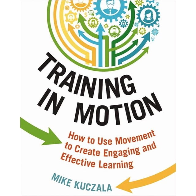 Training in Motion: How to Use Movement to Create Engaging and ...