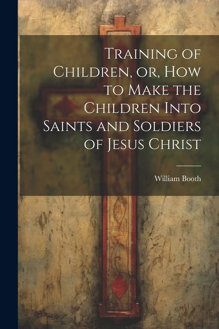 Training of Children, or, How to Make the Children Into Saints and ...