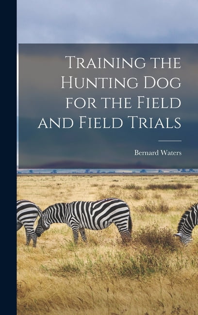 Training the Hunting dog for the Field and Field Trials (Hardcover ...