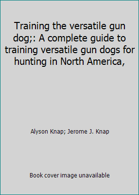 Pre-Owned Training the versatile gun dog;: A complete guide to training ...