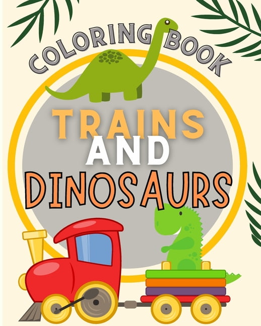 Trains and Dinosaurs Coloring Book For Kids: Cute and Fun Dinosaur and ...