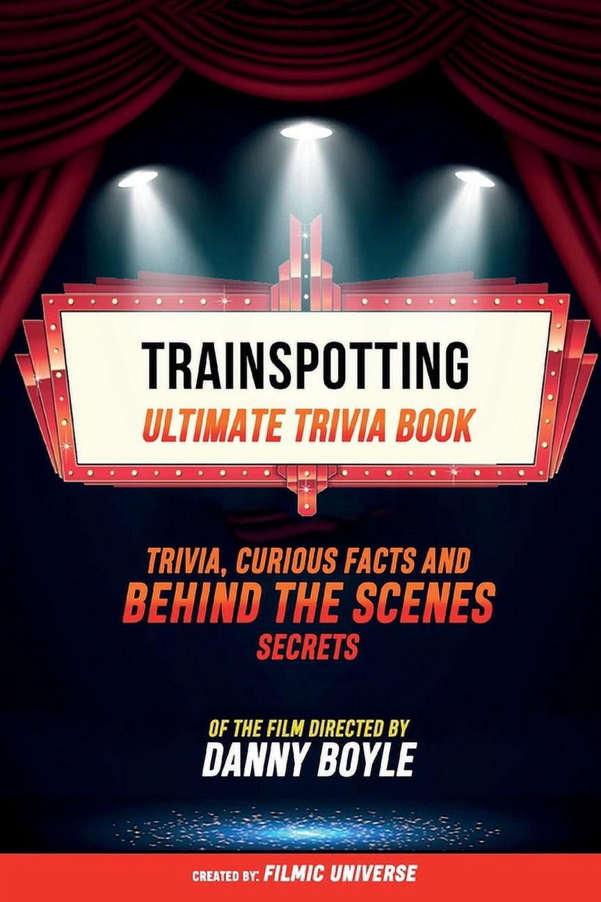 Trainspotting - Ultimate Trivia Book: Trivia, Curious Facts And Behind ...