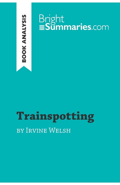 Trainspotting by Irvine Welsh (Book Analysis):Detailed Summary ...