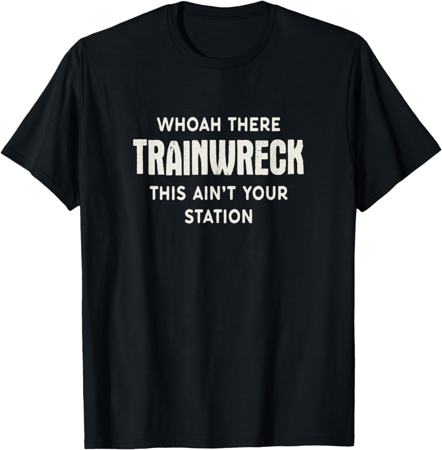 Trainwreck This Ain't Your Station, Funny Train Wreck Saying T-Shirt ...