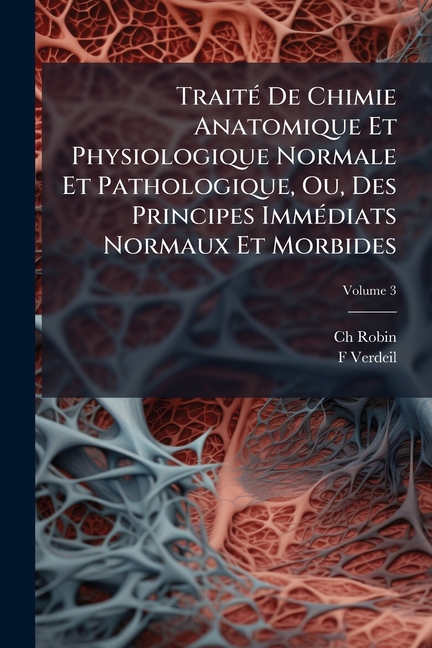 Traité De Chimie Anatomique Et Physiologique Normale Et Pathologique ...