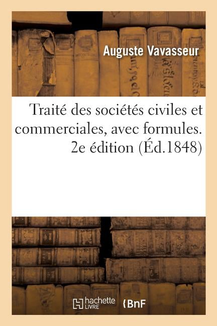 Traité Des Sociétés Civiles Et Commerciales, Avec Formules. 2e Édition ...