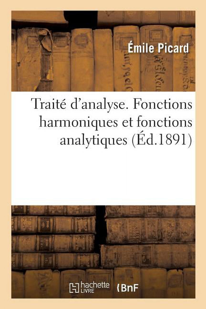 Traité d'Analyse. Fonctions Harmoniques Et Fonctions Analytiques ... Traité d'Analyse. Fonctions Harmoniques Et Fonctions Analytiques ...