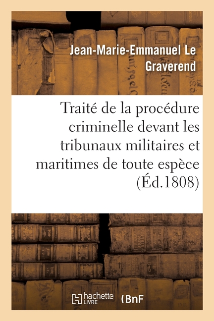 Traité de la Procédure Criminelle Devant Les Tribunaux Militaires Et ...