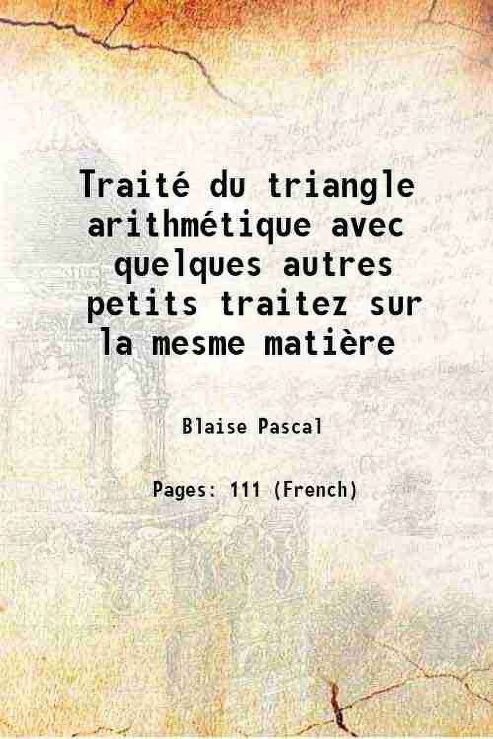 Traité du triangle arithmétique avec quelques autres petits traitez sur ...