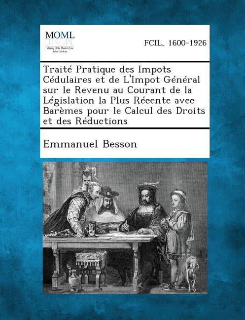 Traite Pratique Des Impots Cedulaires Et de L'Impot General Sur Le ...