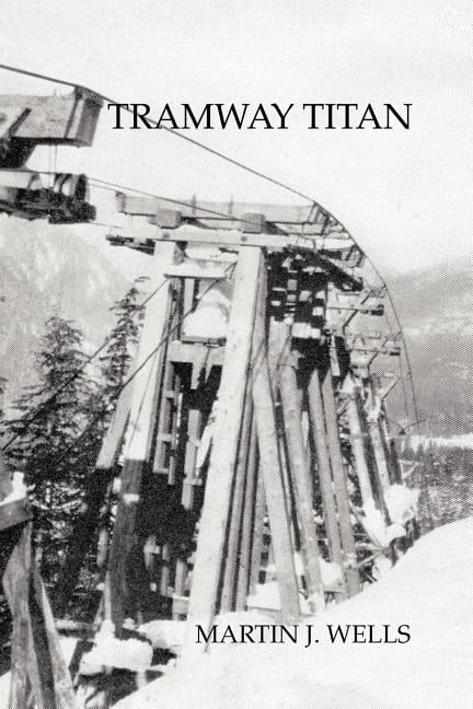 Tramway Titan : Byron Riblet, Wire Rope And Western Resource Towns ...