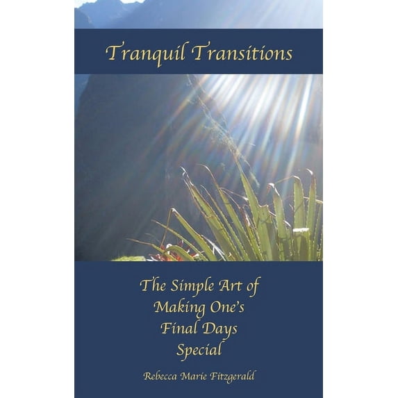 Tranquil Transitions: The Simple Art of Making Ones Final Days Special ...