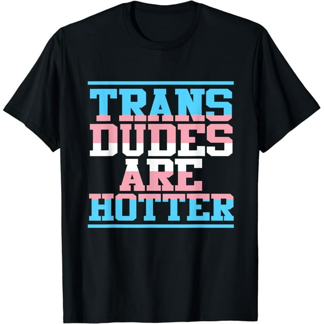 Trans Dudes Are Hotter Funny Pride Month T-Shirt - Walmart.com
